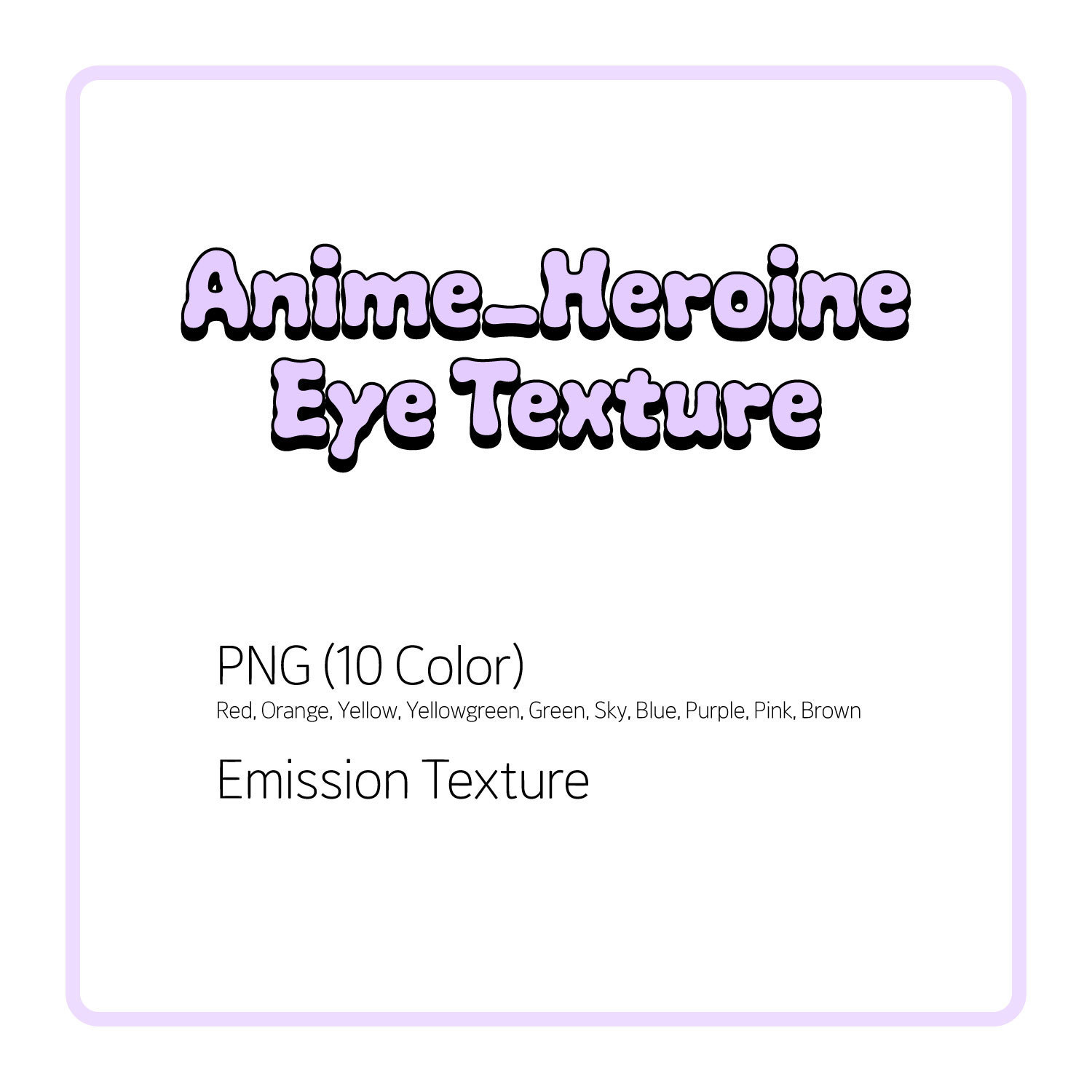 【4 Avatars】 Anime Heroine Eye Texture (10Colors) - Hoang - BOOTH