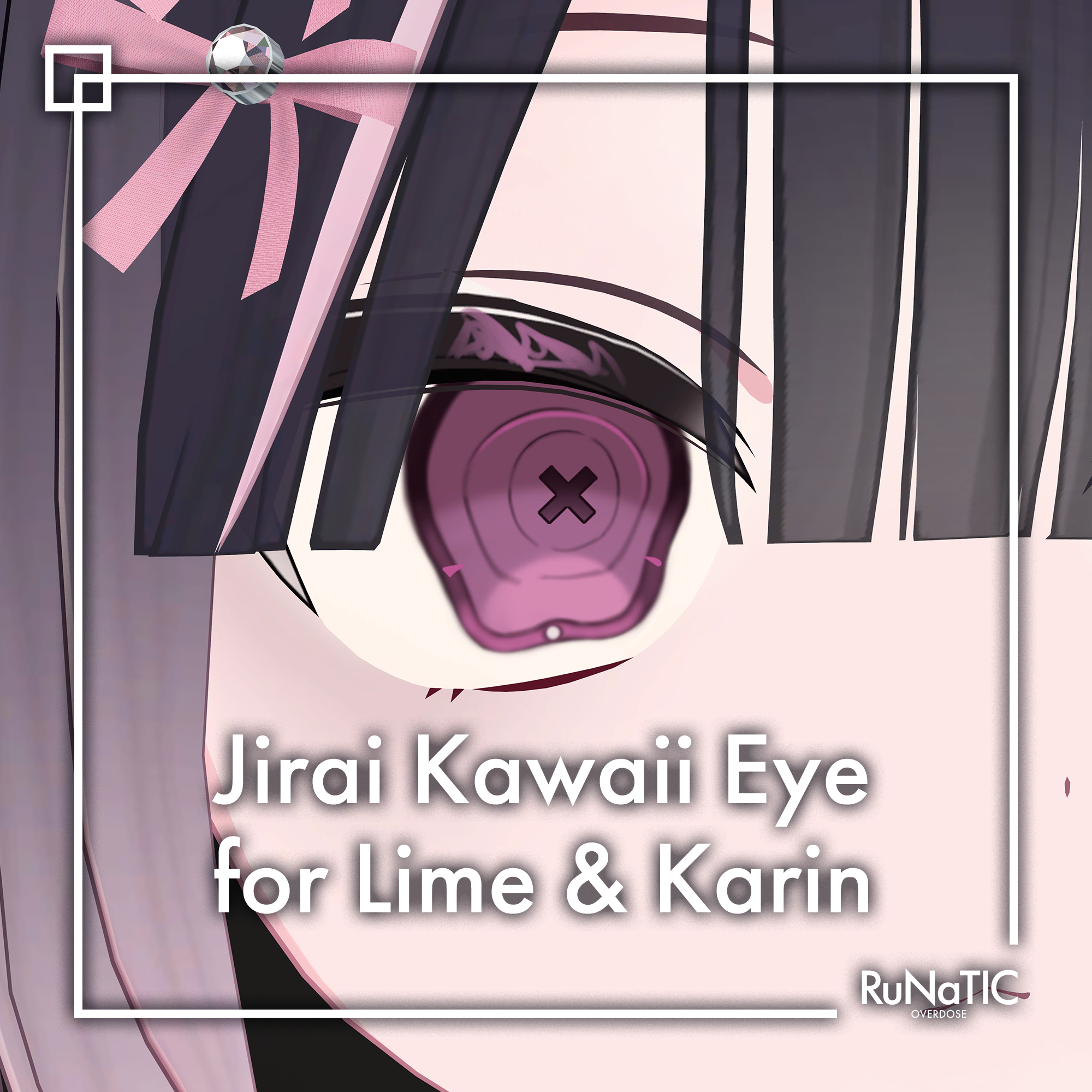 Jirai Kawaii Eye for Lime & Karin - RuNaTIC OVERDOSE - BOOTH